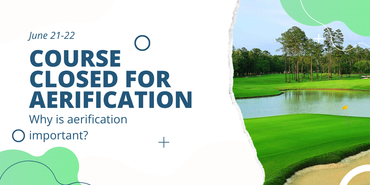 Course Closed July 23 for Aerification. Why is it necessary to aerate ...